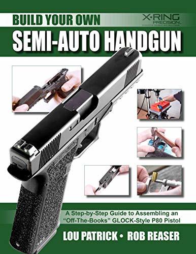 Build Your Own Semi-Auto Handgun: A Step-by-Step Guide to Assembling an ...
