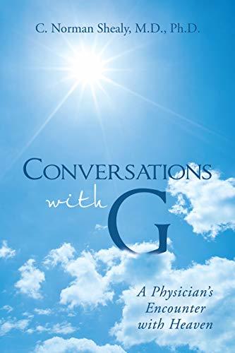 Conversations with G: A Physician’S Encounter with Heaven by C. Norman ...