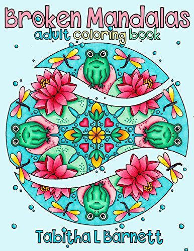Broken Mandalas: a UNIQUE adult MANDALA coloring book by Tabitha L. Barnett | Goodreads