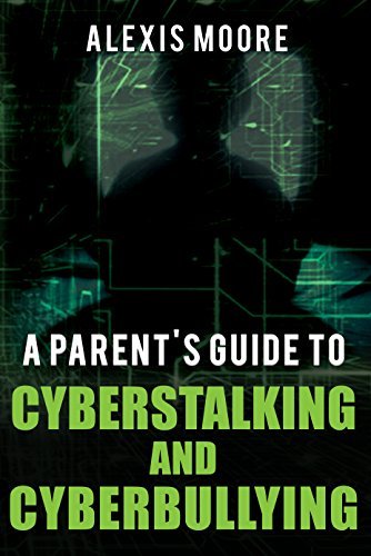 A Parent's Guide to Cyberstalking and Cyberbullying by Alexis Moore ...