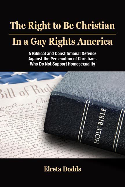 The Right to Be Christian in a Gay Rights America: A Biblical and ...