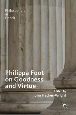 Philippa Foot on Goodness and Virtue by John Hacker-Wright | Goodreads