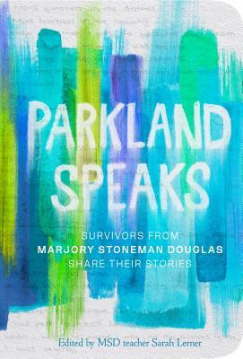 Parkland Speaks: Survivors from Marjory Stoneman Douglas Share Their ...