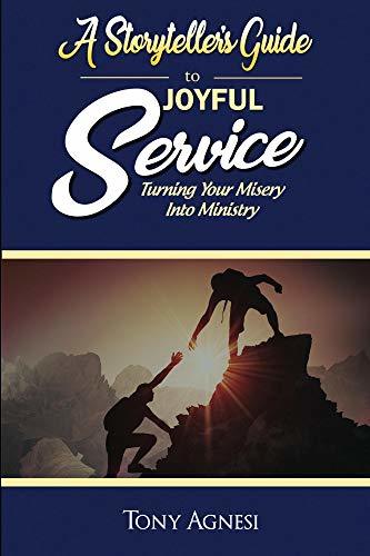 A Storyteller's Guide to Joyful Service: Turning Your Misery into ...