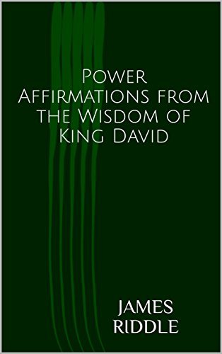 Power Affirmations from the Wisdom of King David by James Riddle ...