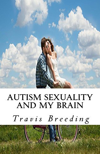Autism Sexuality and My Brain by Travis Breeding | Goodreads