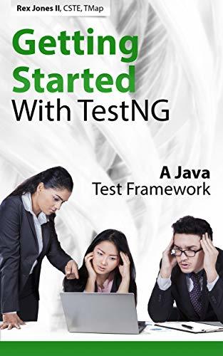 Getting Started With TestNG: A Java Test Framework by Rex Allen Jones ...