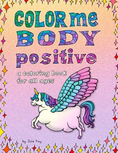 Color Me Body Positive: A coloring book for all ages by Julie Frey ...