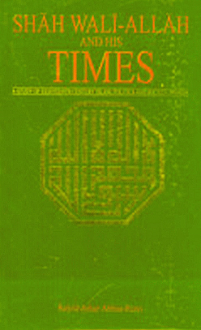 Shah Wali-Allah and His Times by Saiyid Athar Abbas Rizvi | Goodreads