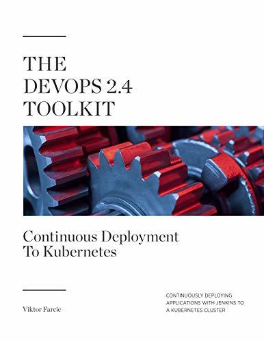 The DevOps 2.4 Toolkit: Continuous Deployment To Kubernetes ...