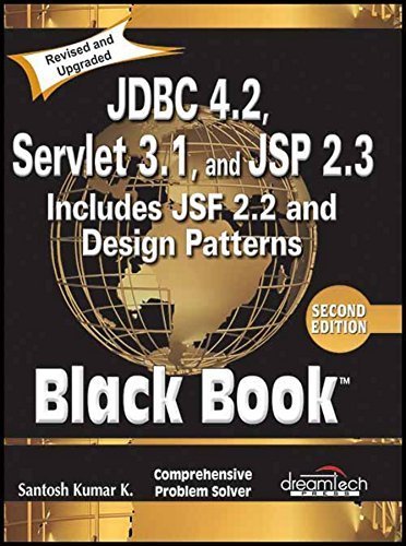 JDBC 4.2, Servlet 3.1, and JSP 2.3 Includes JSF 2.2 and Design Patterns, Black Book by Santosh ...