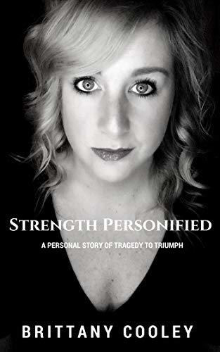 Strength Personified: A Personal Story of Tragedy to Triumph by ...