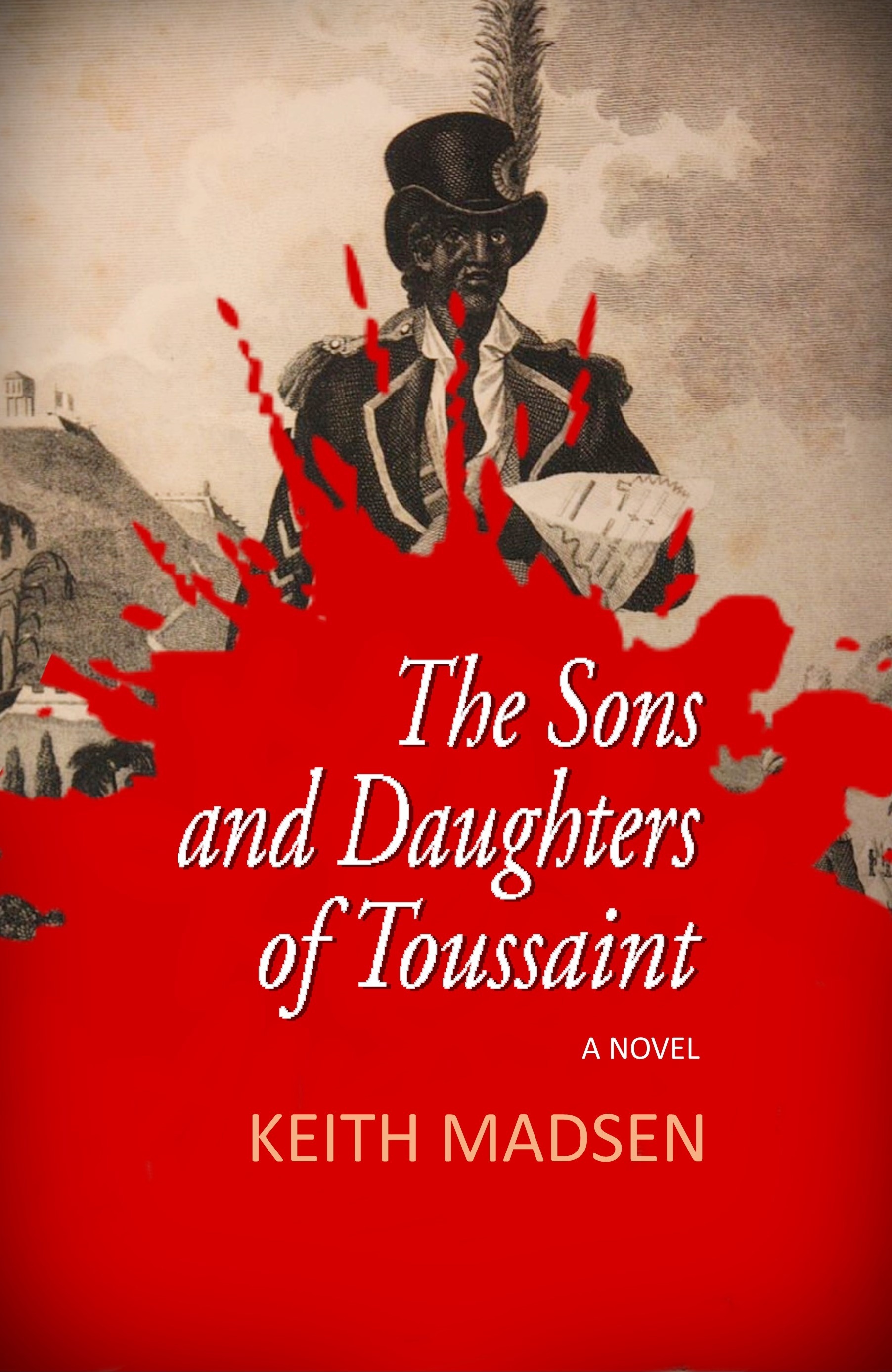 The Sons and Daughters of Toussaint by Keith Madsen | Goodreads