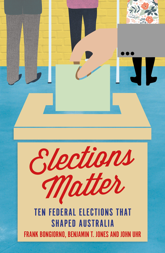 Elections Matter: Ten Federal Elections that Shaped Australia by Frank ...