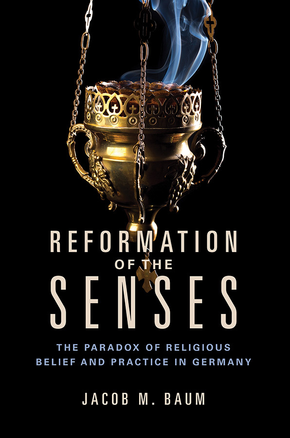 Reformation of the Senses: The Paradox of Religious Belief and Practice ...