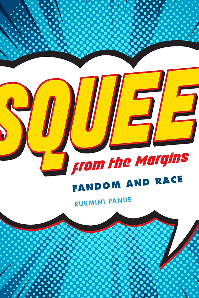 Squee from the Margins: Fandom and Race by Rukmini Pande | Goodreads