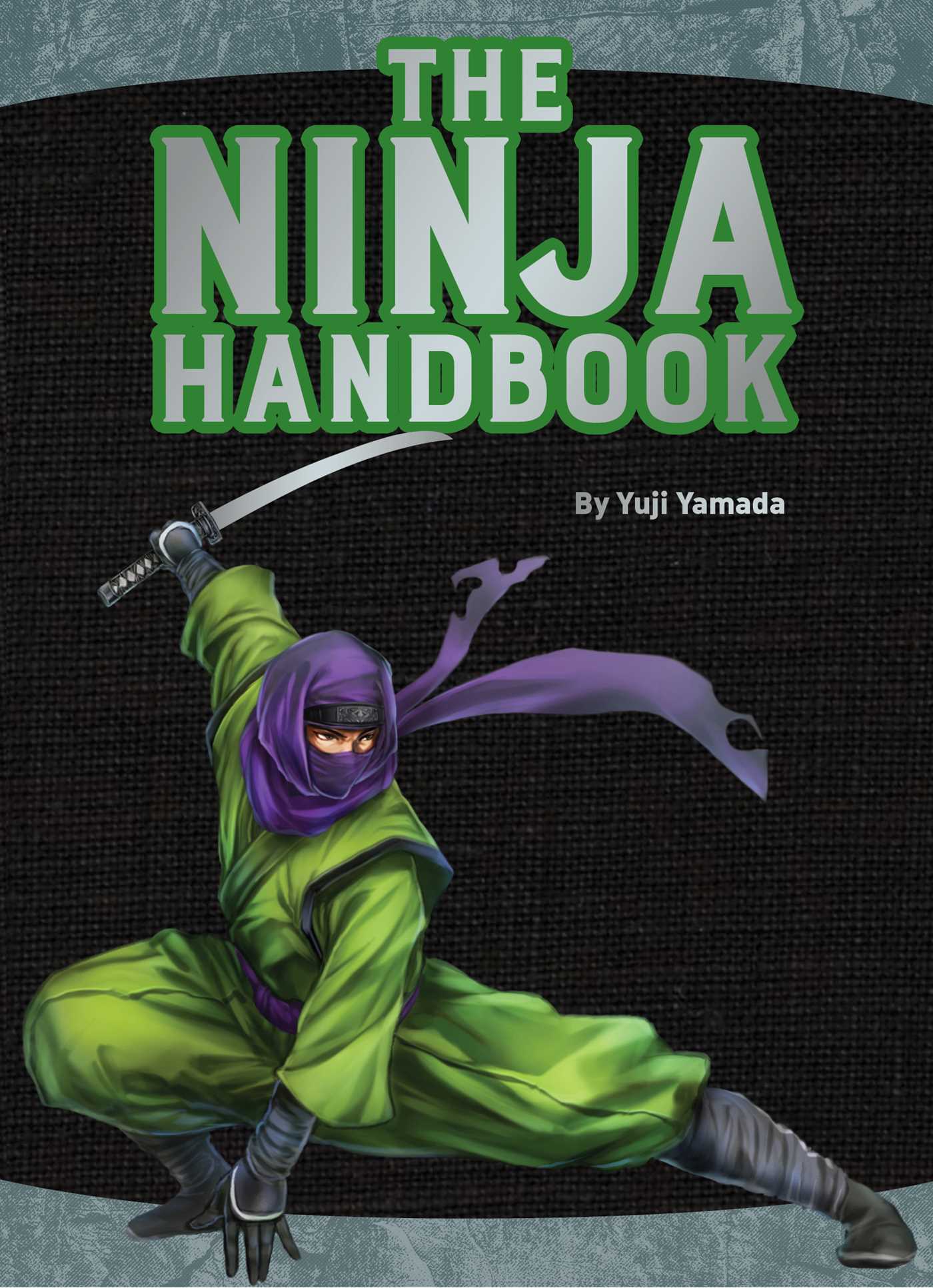 The Ninja Handbook: From Training and Tools to History and Heroes by ...