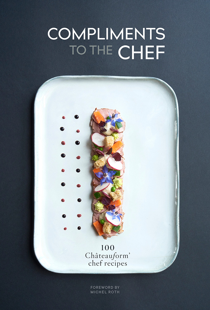 Compliments to the Chef: 100 Châteauform Chef Recipes by Michel Roth ...