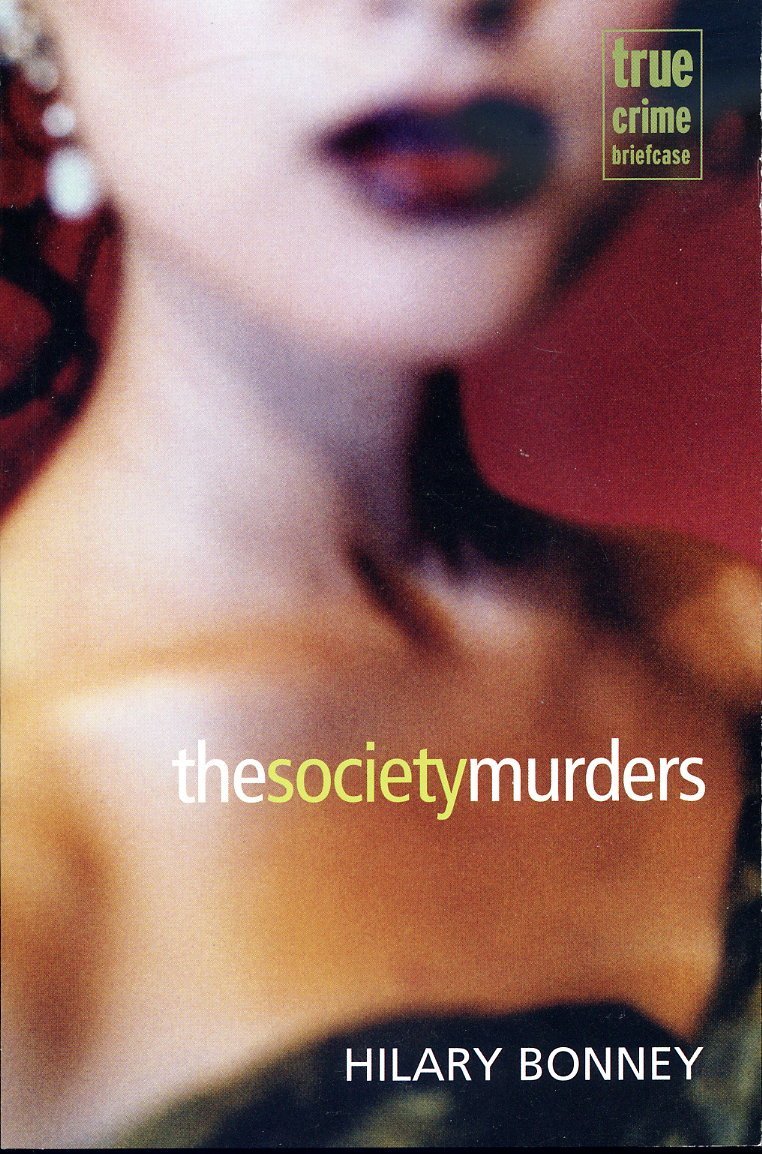 True Crime Briefcase: The Society Murders by Hilary Bonney | Goodreads