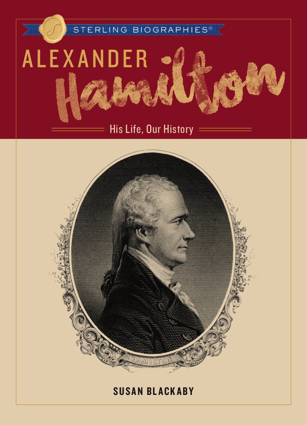 Alexander Hamilton: His Life, Our History by Susan Blackaby | Goodreads