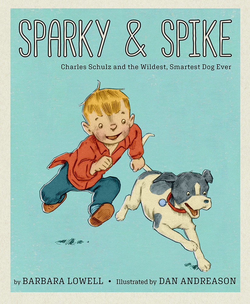 Sparky & Spike: Charles Schulz and the Wildest, Smartest Dog Ever by ...