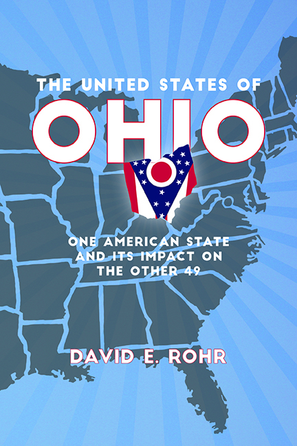 The United States of Ohio: One American State and Its Impact on the ...