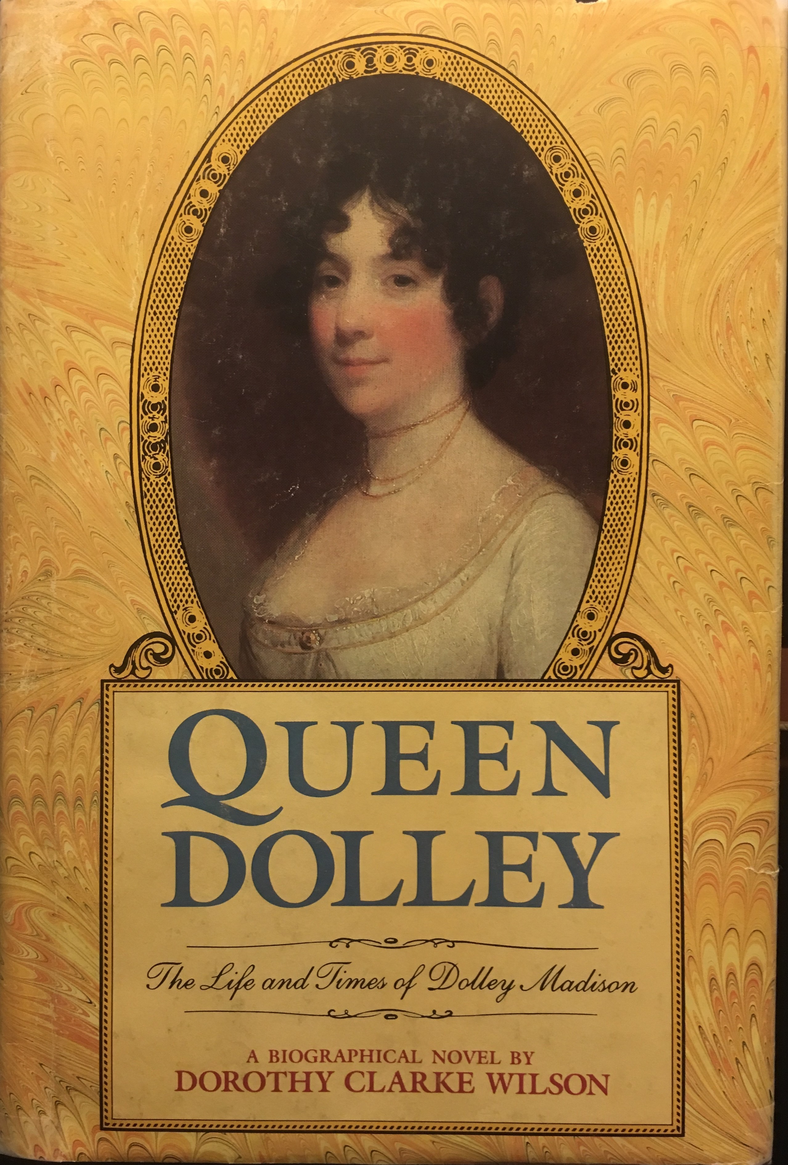 Queen Dolley: The Life and Times of Dolley Madison by Dorothy Clarke ...
