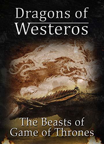 Dragons of Westeros: The Beasts of Game of Thrones by Pierre Rocher ...
