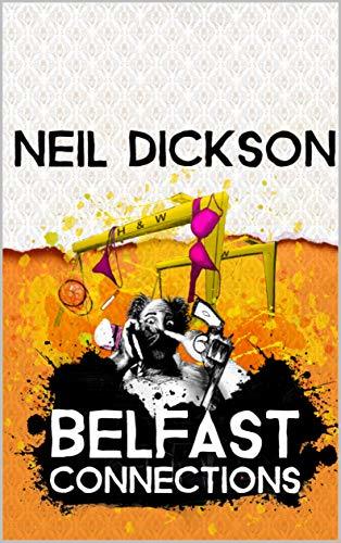 Belfast Connections by Neil Dickson | Goodreads