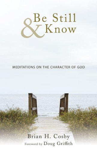 Be Still & Know: Meditations on the Character of God by Brian H. Cosby ...