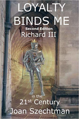 Loyalty Binds Me (Richard III in the 21st-century) by Joan Szechtman ...