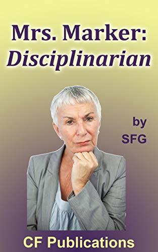 Mrs. Marker: Disciplinarian by S.F.G. | Goodreads