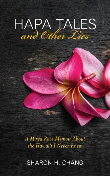 Hapa Tales and Other Lies: A Mixed Race Memoir About the Hawai‘i I ...