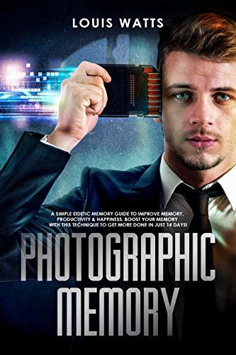 Photographic Memory: A Simple Eidetic Memory Guide to Improve Memory ...