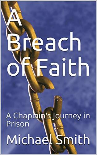 A Breach of Faith: A Chaplain's Journey in Prison by Michael Smith ...