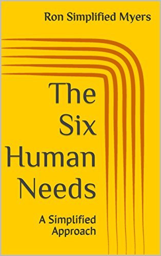 The Six Human Needs: A Simplified Approach by Ron Simplified Myers ...