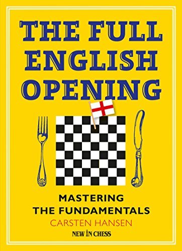 The Full English Opening: Mastering the Fundamentals by Carsten Hansen ...