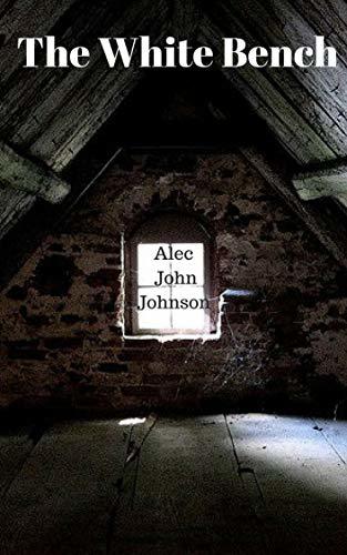 The White Bench: A Horror Novella by Alec John Johnson | Goodreads