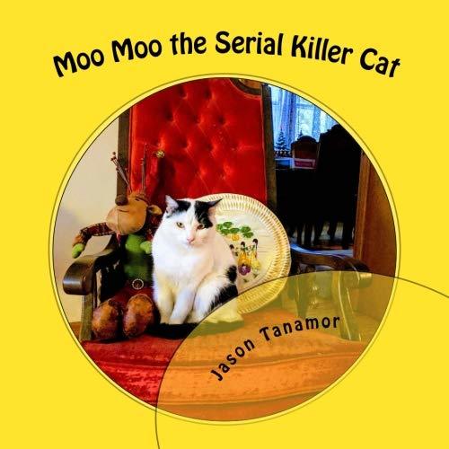 Moo Moo the Serial Killer Cat by Jason Tanamor | Goodreads