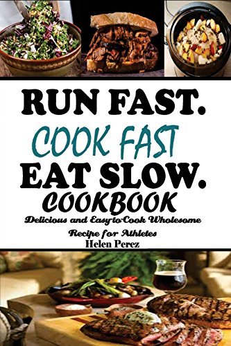 Run Fast. Cook Fast. Eat Slow Cookbook: : Delicious and Easy-To-Cook ...