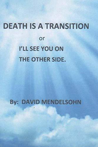 Death Is A Transition: I'll See You on the Other Side. by David ...