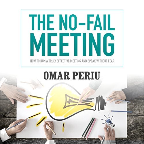 The No-Fail Meeting Lib/E: How to Run a Truly Effective Meeting and ...