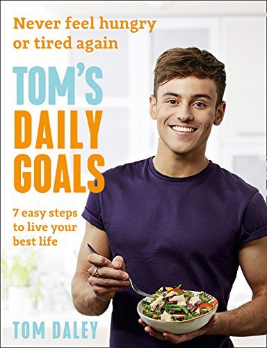 Tom’s Daily Goals: Never Feel Hungry or Tired Again by Tom Daley ...
