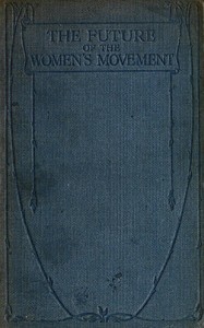 The Future of the Women's Movement by Helena Swanwick | Goodreads