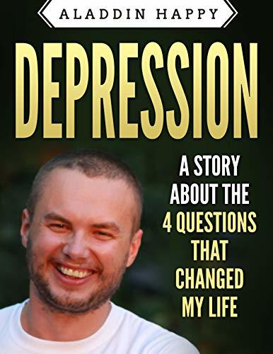 Depression: A story about the 4 questions that changed my life by ...