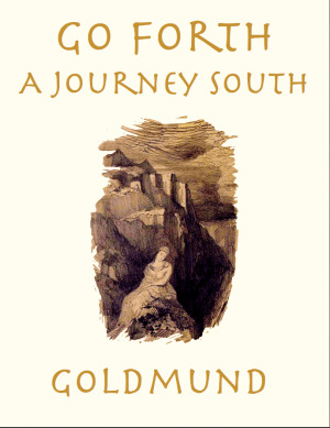 Go Forth: A Journey South by Goldmund | Goodreads