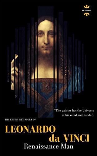 Leonardo da Vinci: Renaissance Man. The Entire Life Story. Biography ...
