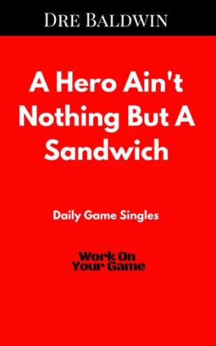 A Hero Ain't Nothing But A Sandwich by Dre Baldwin | Goodreads
