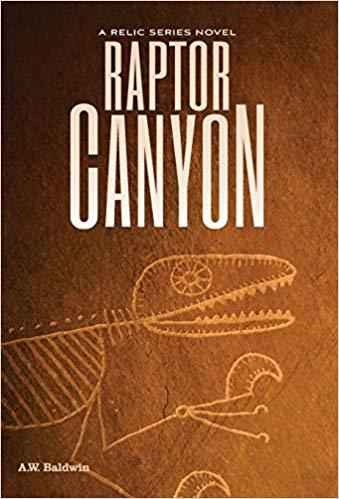 Raptor Canyon (Relic Series Novel) by A.W. Baldwin | Goodreads