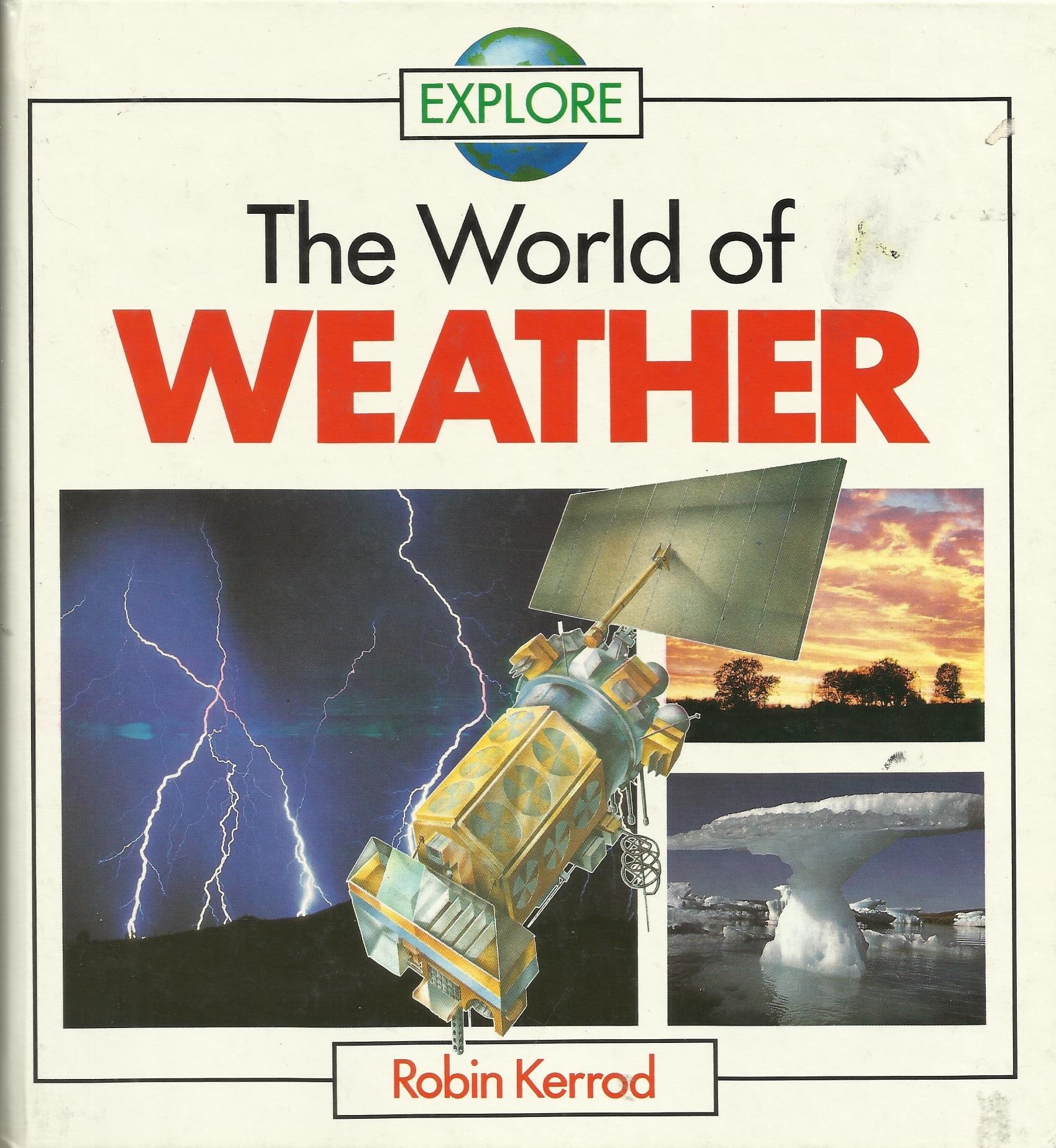 Explore: The World of Weather by Robin Kerrod | Goodreads